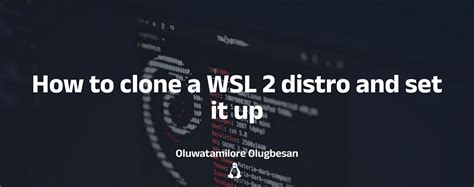 How To Clone A Wsl 2 Distro Transfer And Set It Up By Oluwatamilore