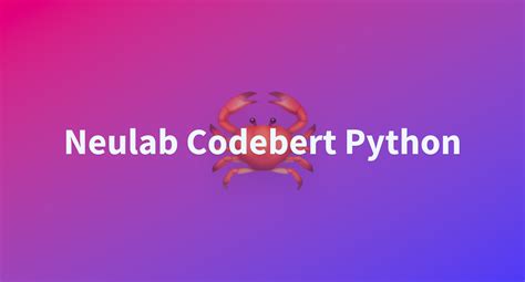 Neulab Codebert Python A Hugging Face Space By Tirvo