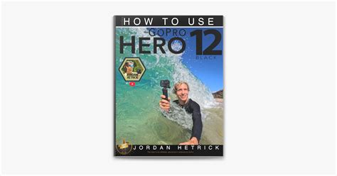 ‎gopro Hero 12 Black How To Use The Gopro Hero 12 Black By Jordan Hetrick On Apple Books