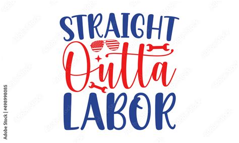 Straight Outta Labor SVG Happy Labor Day SVG Labour Day Labour Day