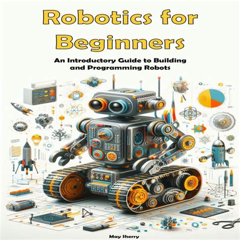 Robotics For Beginners By May Sherry Sam Finley 2940193942870 Audiobook Digital Barnes