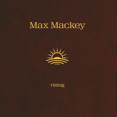 Rising Single By Max Mackey Spotify