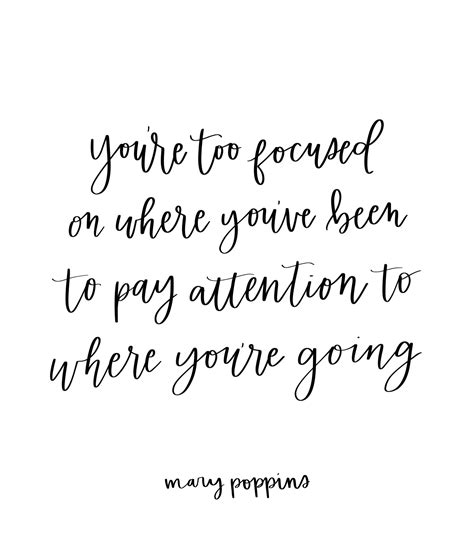 Youre Too Focused On Where Youve Been To Pay Attention To Where You