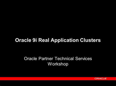 Oracle 9i Real Application Clusters Oracle Partner Technical Services