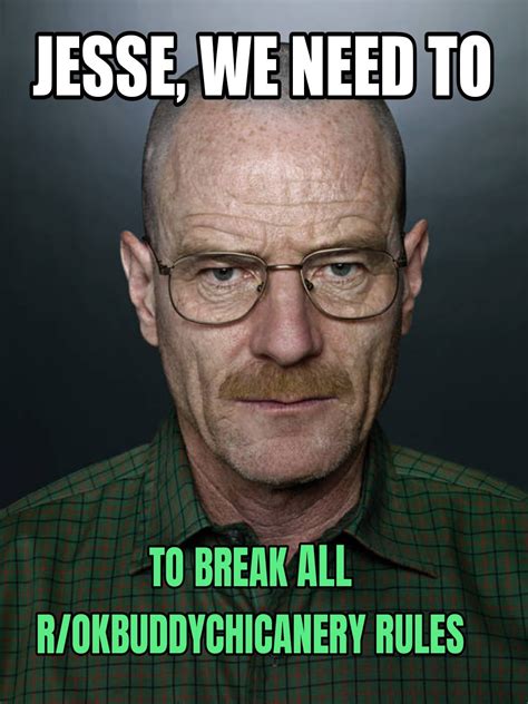 Jesse And Walter Try To Break All R Okbuddychicanery Rules [attempt 2] R Okbuddychicanery