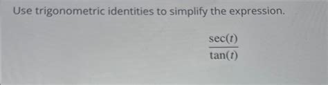 Solved Use Trigonometric Identities To Simplify The