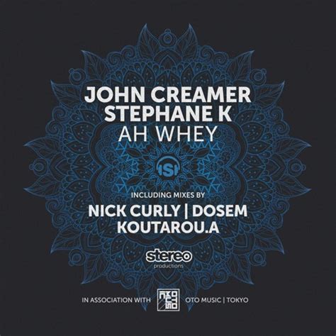 Stream John Creamer And Stephane K Ah Whey Nick Curly Remix Stereo