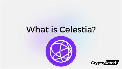 Celestia Exploring The Modular Data Availability Network Cryptorated
