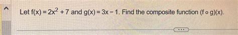 Solved Let F X 2x2 7 ﻿and G X 3x 1 ﻿find The Composite