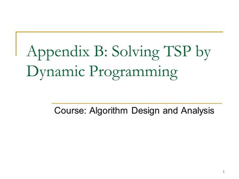 1 Appendix B: Solving TSP by Dynamic Programming Course: Algorithm ...