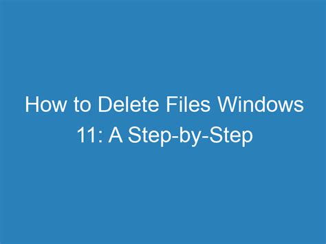 How To Delete Files Windows 11 A Step By Step Guide