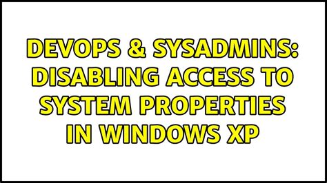 Devops And Sysadmins Disabling Access To System Properties In Windows Xp