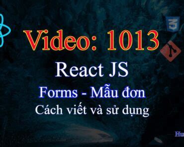 1013 React JS Forms Mẫu đơn Cách Viết Và Sử Dụng 09 05 2025