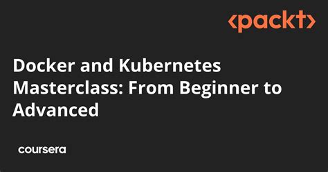 docker and kubernetes masterclass from beginner to advanced coursera