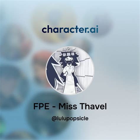 Chat with FPE - Miss Thavel | character.ai | AI Chat, Reimagined–Your ...