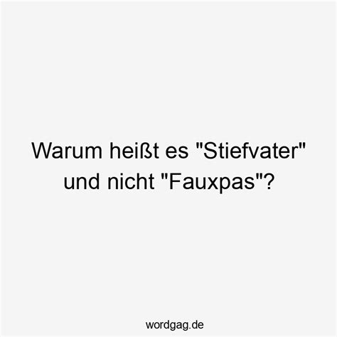 Warum Heißt Es Stiefvater Und Nicht Fauxpas Wordgag ツ