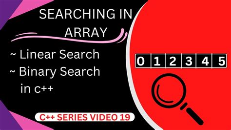 Searching In Array Linear And Binary Search In C C Series Video