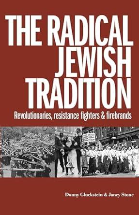 The Radical Jewish Tradition Revolutionaries Resistance Fighters And