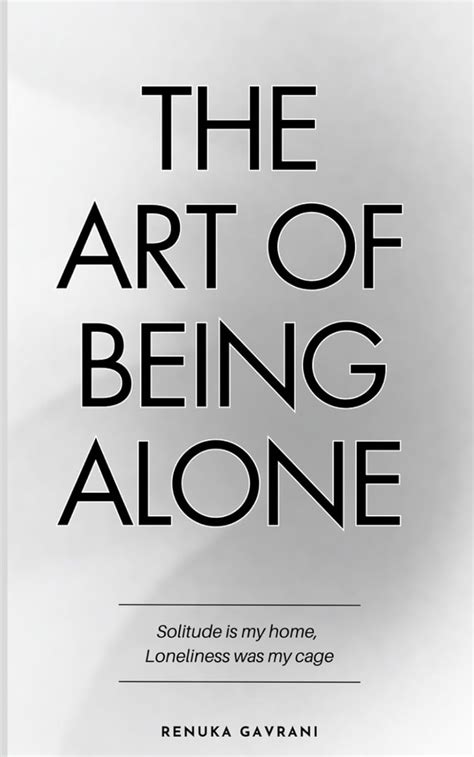 The Art Of Being ALONE Solitude Is My HOME Loneliness Was My Cage