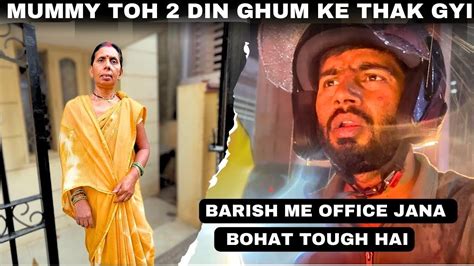 Mummy Do Hi Din Thak Gyi Ghum Kar And Finally Bangalore Me Barish