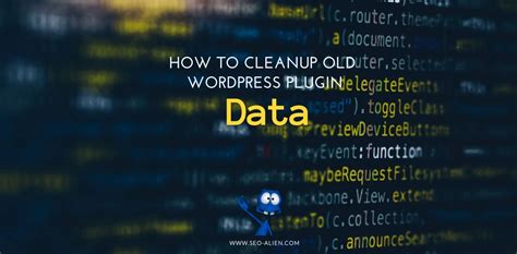 how to cleanup old plugin data from your wordpress database seo alien