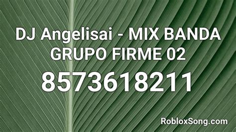 Dj Angelisai Mix Banda Grupo Firme 02 Roblox Id Roblox Music Codes