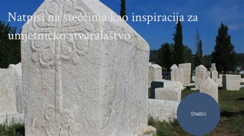 Natpisi Na Stećcima Kao Inspiracija Za Umjetničko Stvaralaštvo By Nejra Nejra On Prezi