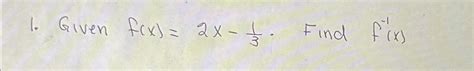 Solved Given F X 2x 13 ﻿find F 1 X