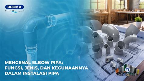 Mengenal Elbow Pipa Fungsi Jenis Dan Kegunaannya Dalam Instalasi Pipa