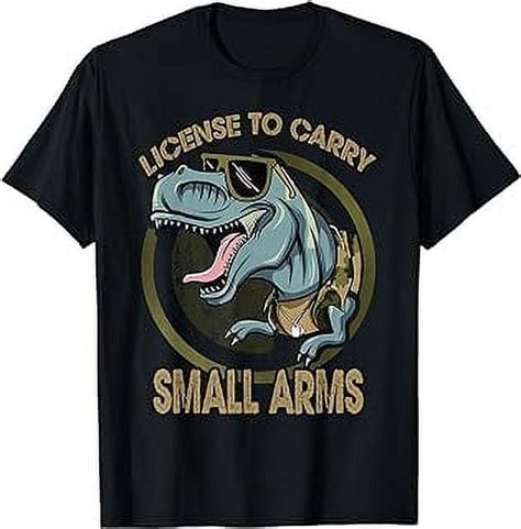 Tyrannosaurus Rex Dinosaur Pun Licensed To Carry Small Arms T Shirt