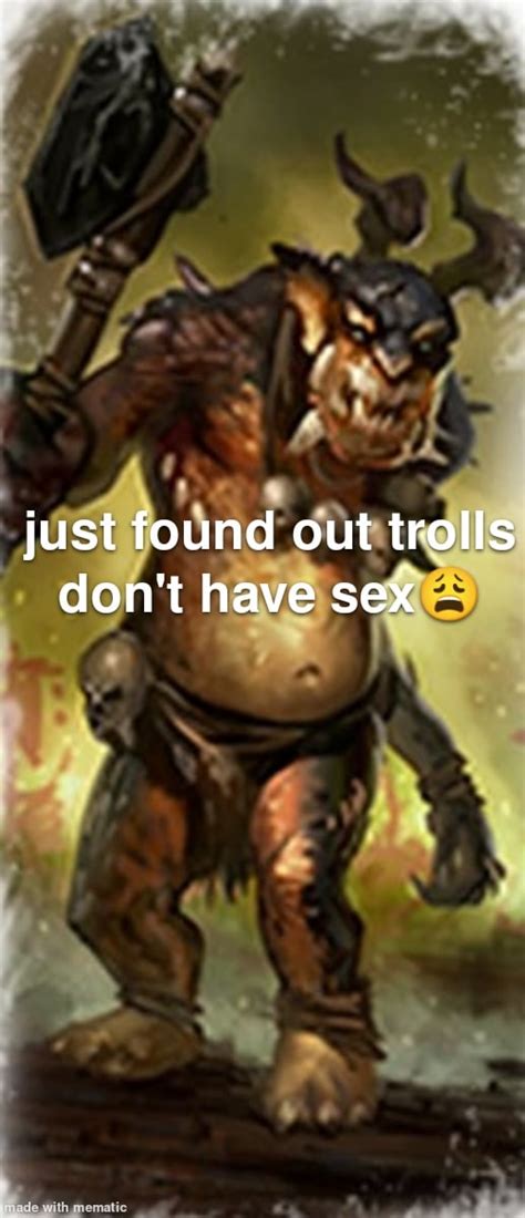 What Do You Mean Troll Sex Isnt Real Thats Bullsh1t Rgrimdank