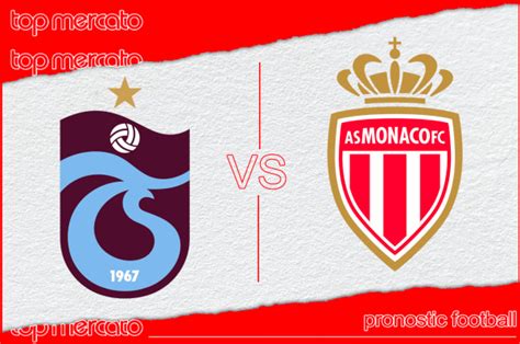 Pronostic Trabzonspor Monaco Et Meilleures Cotes