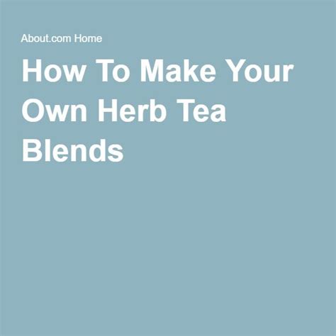 Learn How To Make Your Own Herb Tea Blends