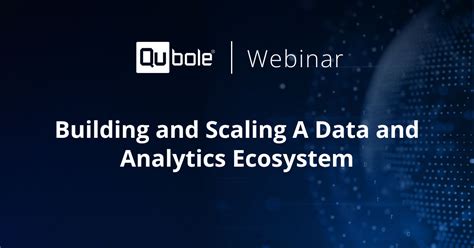 Building And Scaling A Data And Analytics Ecosystem Qubole