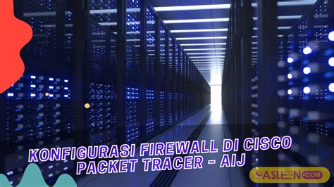 Konfigurasi Firewall Jaringan Di Cisco Packet Tracer Aij Paslen