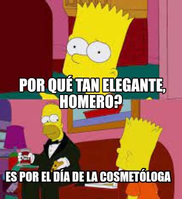 Meme Creator Funny Porque Tan Elegante Homero Hoy Es La Entrevista