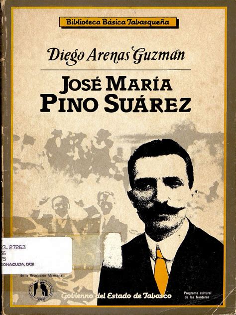 Jose Maria Pino Suarez 1985 Arenas Pdf Ciencias Políticas