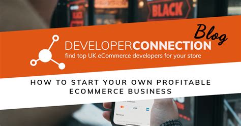 How To Start Your Own Profitable Ecommerce Business Developer Connection