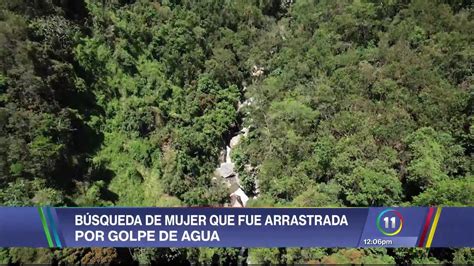 Sigue La Búsqueda De Mujer Arrastrada Hace 3 Días Por Golpe De Agua En