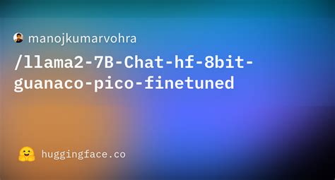 Manojkumarvohrallama2 7b Chat Hf 8bit Guanaco Pico Finetuned · Hugging Face