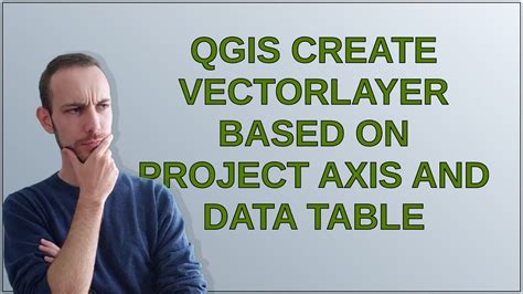Gis Qgis Create Vectorlayer Based On Project Axis And Data Table Youtube
