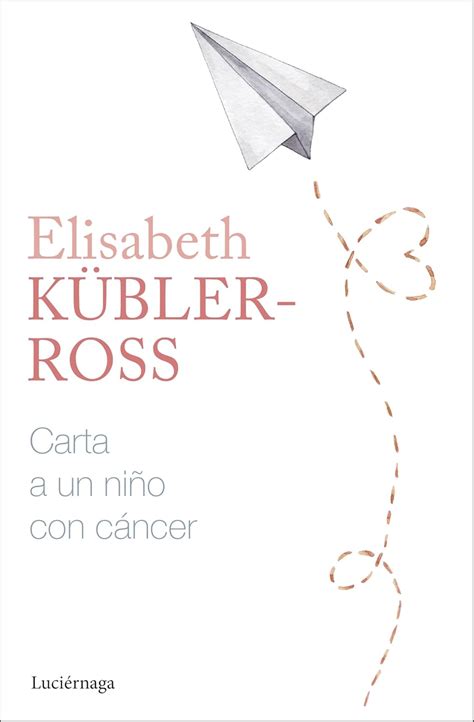Carta A Un Niño Con Cáncer 9788419996305 Kübler Ross