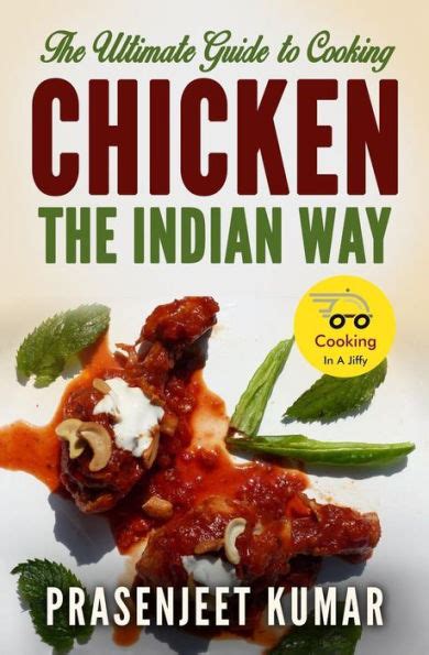 The Ultimate Guide To Cooking Chicken The Indian Way By Prasenjeet