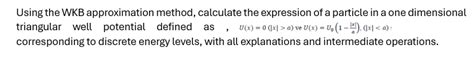 Solved Using The Wkb Approximation Method Calculate The