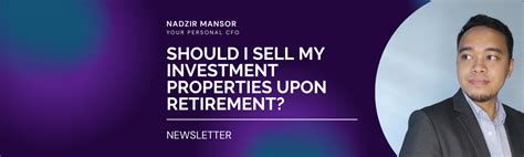 Should You Sell Your Investment Properties Upon Retirement