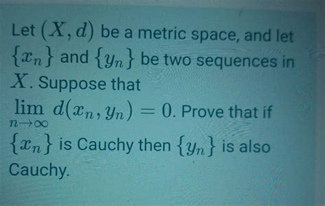 Solved Let X D Be A Metric Space And Let Xn And Yn Chegg Com