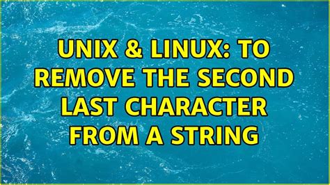 Unix And Linux To Remove The Second Last Character From A String Youtube