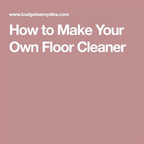 How To Make Your Own Floor Cleaner Budget Savvy Diva Floor Cleaner