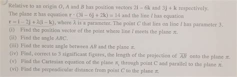 Solved Relative To An Origin O A And B Has Position Vectors