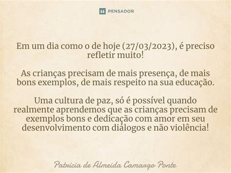 ⁠em Um Dia Como O De Hoje Patricia De Almeida Camargo Pensador